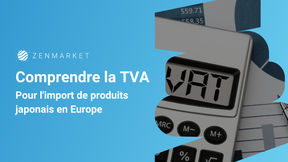 Comprendre la TVA pour l'import de produits japonais en UE